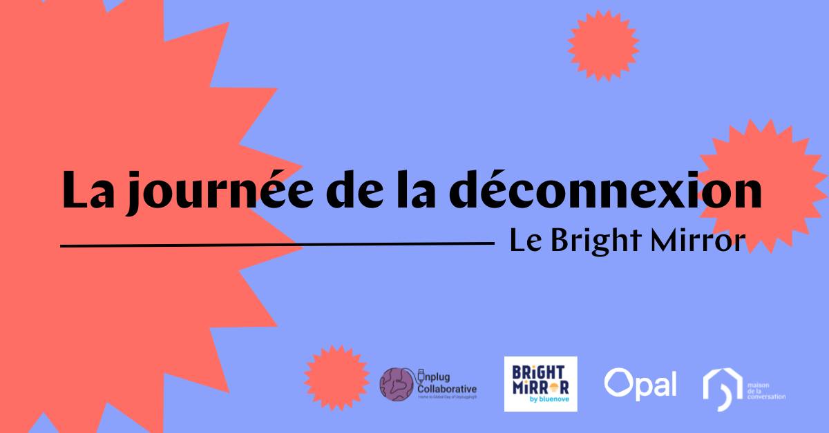 La journée de la déconnexion - Le bright Mirror - La maison de la ...